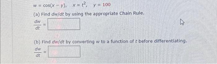 Solved w = cos(x - y), x = t², y = 100 (a) Find dw/dt by | Chegg.com