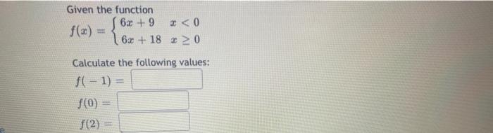 Solved Given the function f(x)={6x+96x+18x