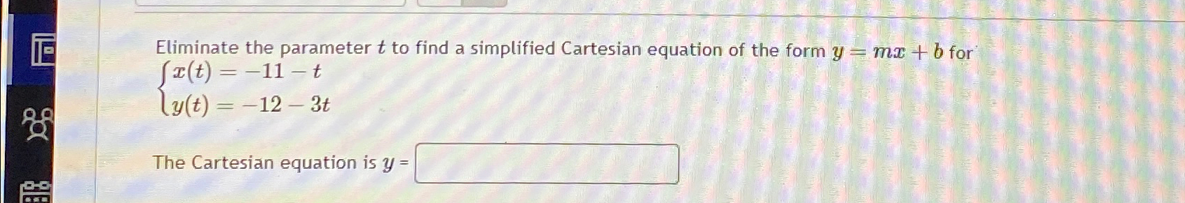 Solved Eliminate the parameter t ﻿to find a simplified | Chegg.com