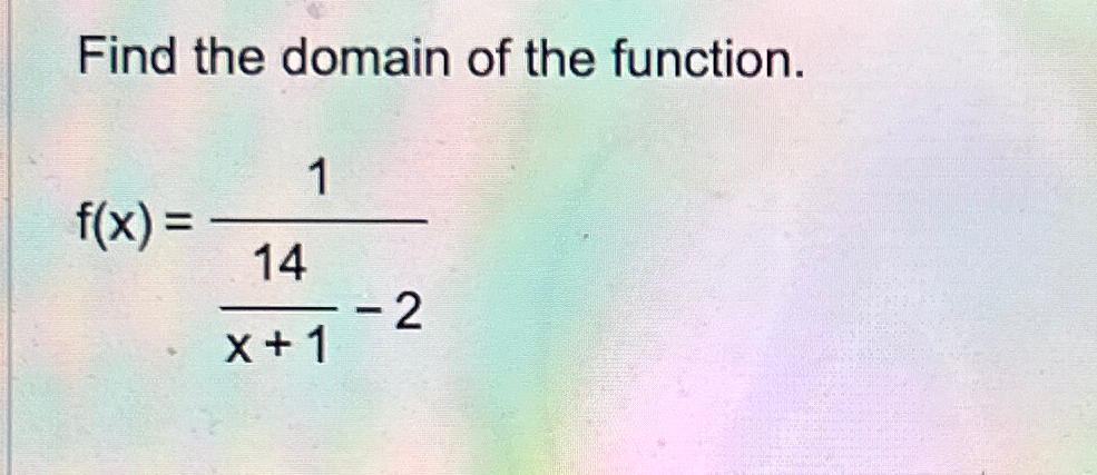 Solved Find the domain of the function.f(x)=114x+1-2 | Chegg.com