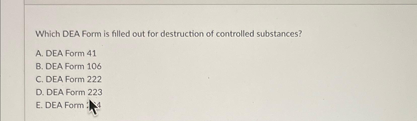 Solved Which DEA Form is filled out for destruction of | Chegg.com