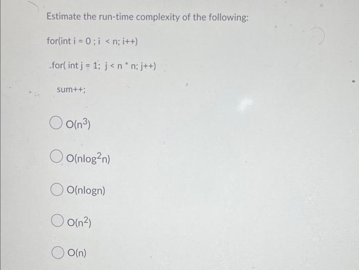 Solved Estimate the run-time complexity of the following: | Chegg.com