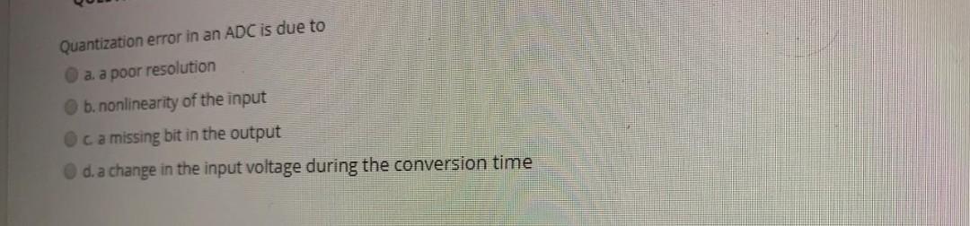 Solved Quantization error in an ADC is due to a. a poor | Chegg.com