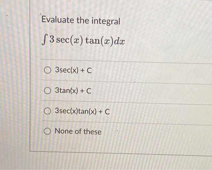 Solved Evaluate the integral ∫3sec(x)tan(x)dx 3sec(x)+C | Chegg.com