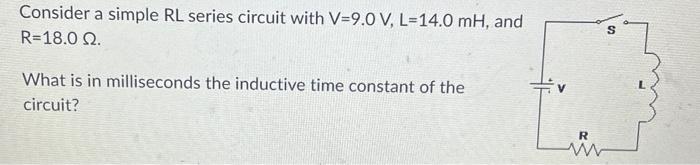 Solved Consider a simple RL series circuit with V=9.0 V, | Chegg.com