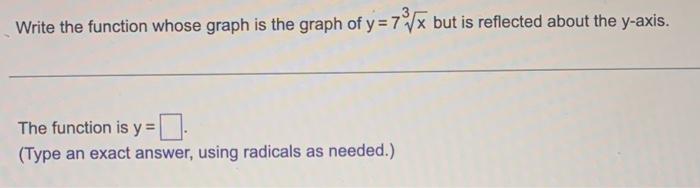 Solved Write the function whose graph is the graph of y=73x | Chegg.com