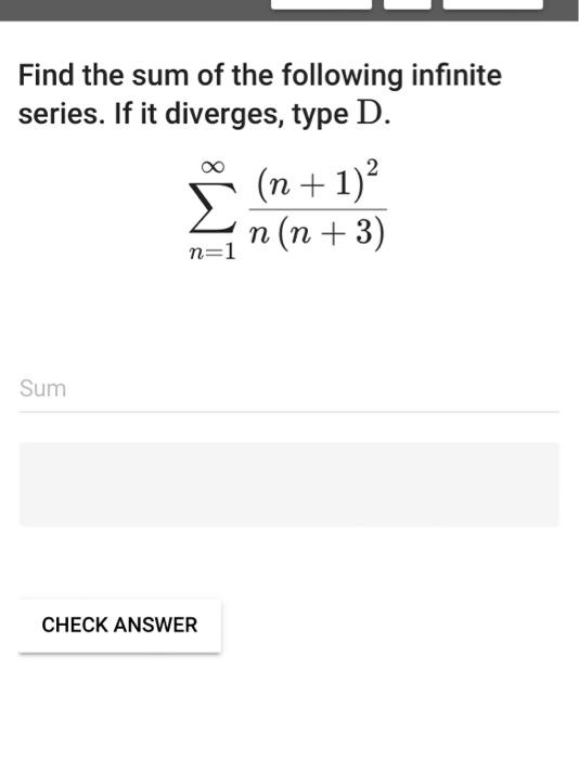 Solved Find the sum of the following infinite series. If it | Chegg.com