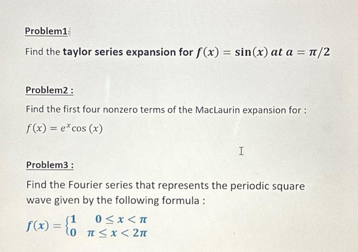 Solved Problem1: Find the taylor series expansion for f(x) = | Chegg.com