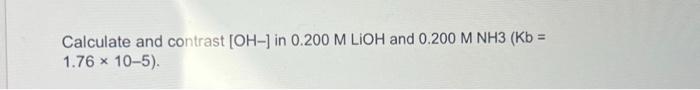 Solved Calculate and contrast [OH-] in 0.200 M LIOH and | Chegg.com