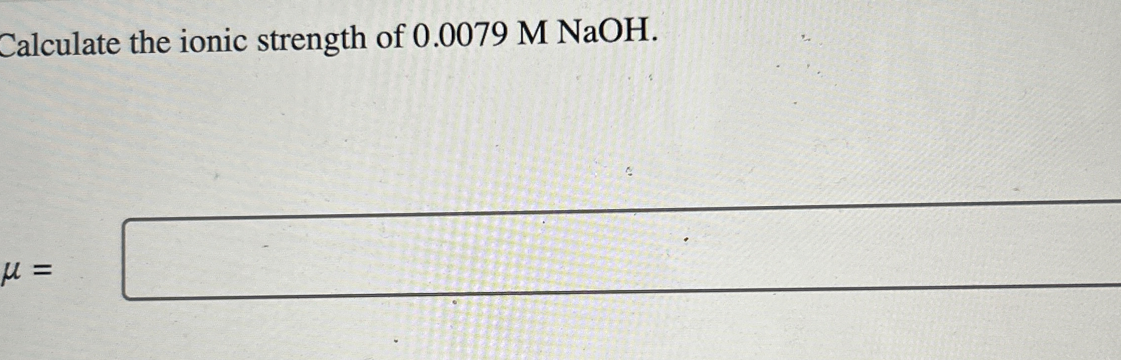 Calculate the ionic strength of 0.0079 ﻿M NaOH . | Chegg.com