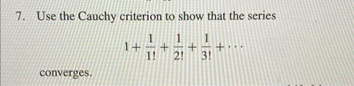 Solved 7. Use the Cauchy criterion to show that the series 1 | Chegg.com