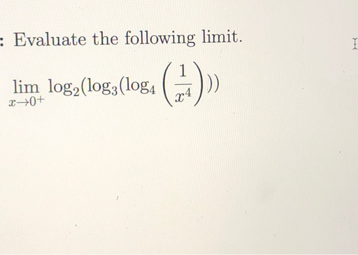 Solved : Evaluate the following limit. lim log (log3(log4 | Chegg.com