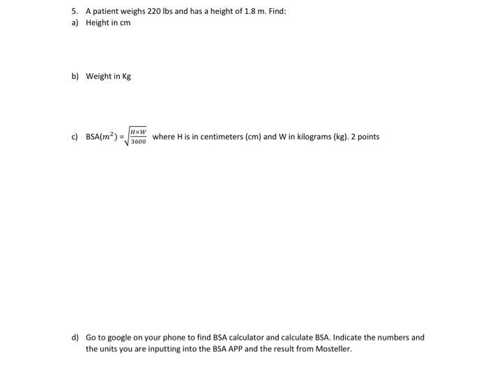 Solved b) Weight in Kg c) BSA(m2)=3600H×W where H is in | Chegg.com