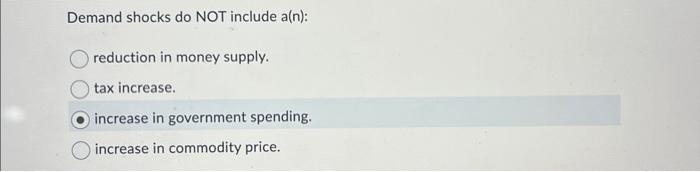 Solved Demand shocks do NOT include a(n) : reduction in | Chegg.com