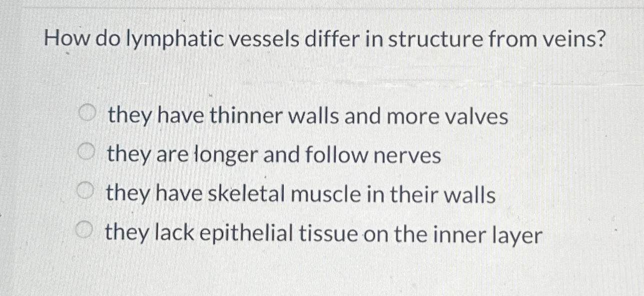 Solved How do lymphatic vessels differ in structure from | Chegg.com
