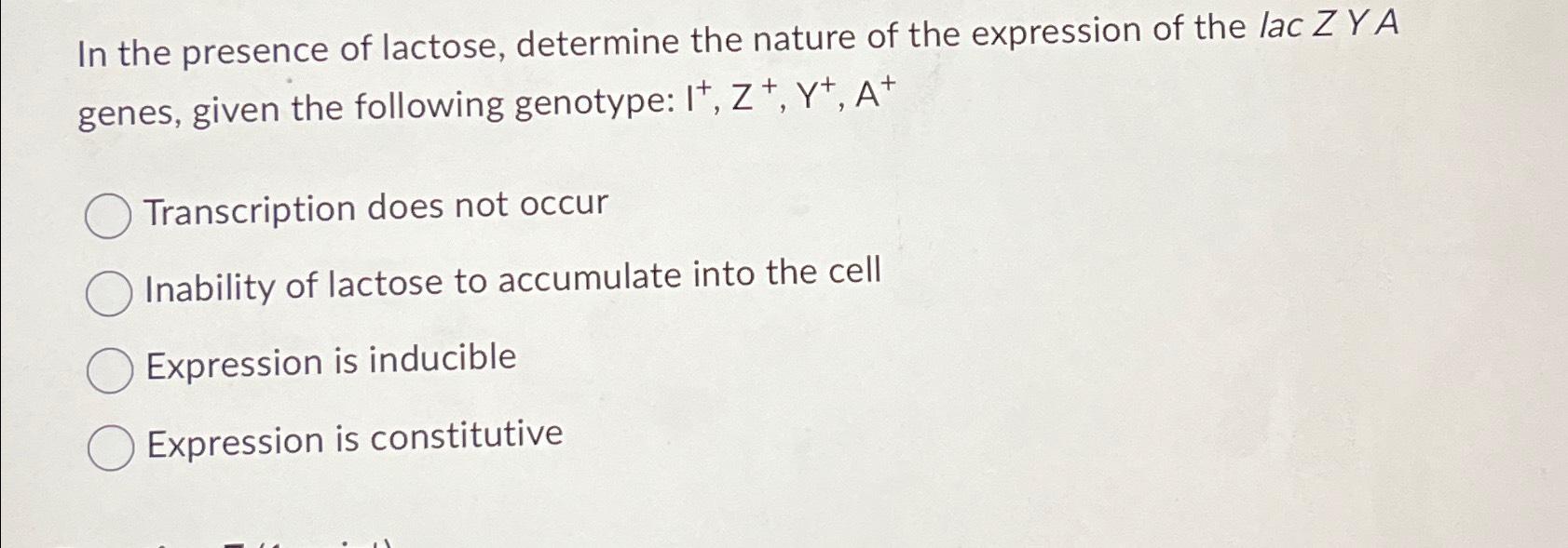 Solved In the presence of lactose, determine the nature of | Chegg.com