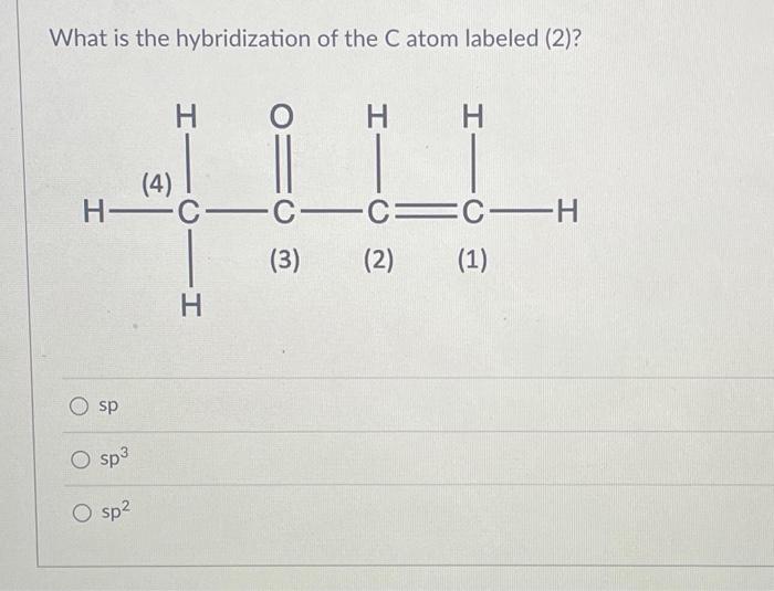 Solved What is the hybridization of the C atom labeled (2)? | Chegg.com