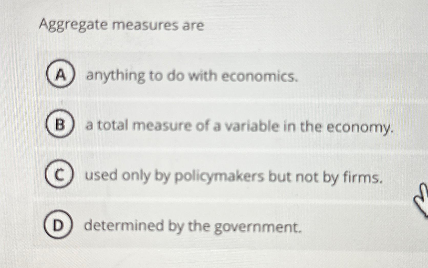 Solved Aggregate measures areanything to do with economics.a | Chegg.com