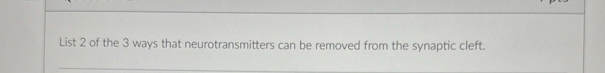 Solved List 2 ﻿of the 3 ﻿ways that neurotransmitters can be | Chegg.com