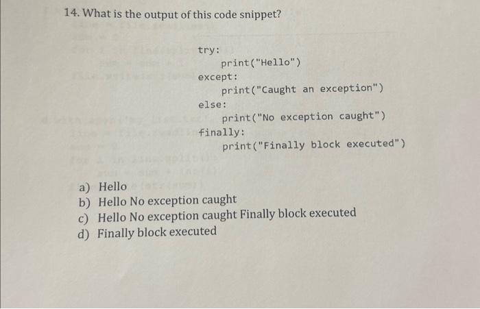Solved 14. What is the output of this code snippet? try: | Chegg.com