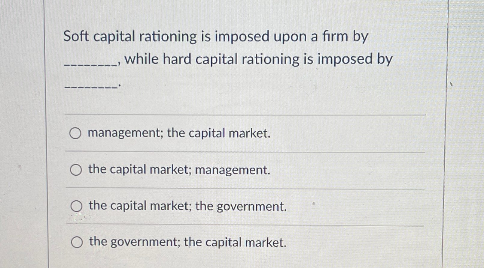 Solved Soft capital rationing is imposed upon a firm by | Chegg.com Solved Soft capital rationing is imposed upon a firm by | Chegg.com