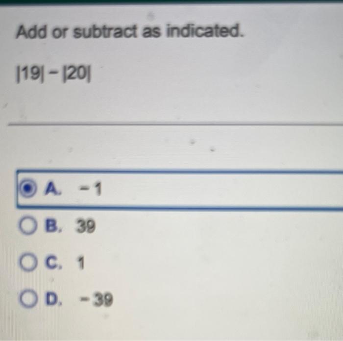Solved Add or subtract as indicated. ∣19∣−∣20∣ | Chegg.com