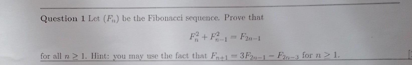 Solved Question 1 Let (F) be the Fibonacci sequence. Prove | Chegg.com