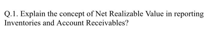 Solved Q.1. Explain the concept of Net Realizable Value in | Chegg.com