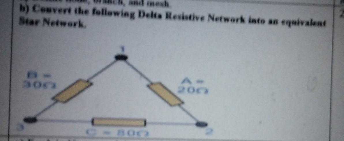 Solved b) Convert the following Delta Resistive Network into | Chegg.com