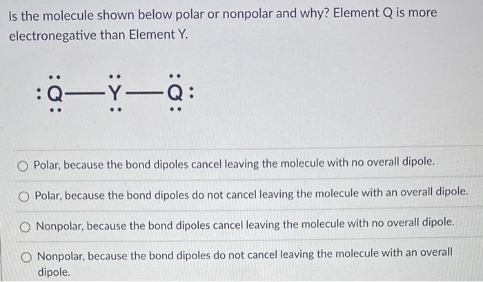 Solved Is the molecule shown below polar or nonpolar and | Chegg.com