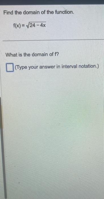 Solved Find the domain of the function. f(x)=24−4x What is | Chegg.com