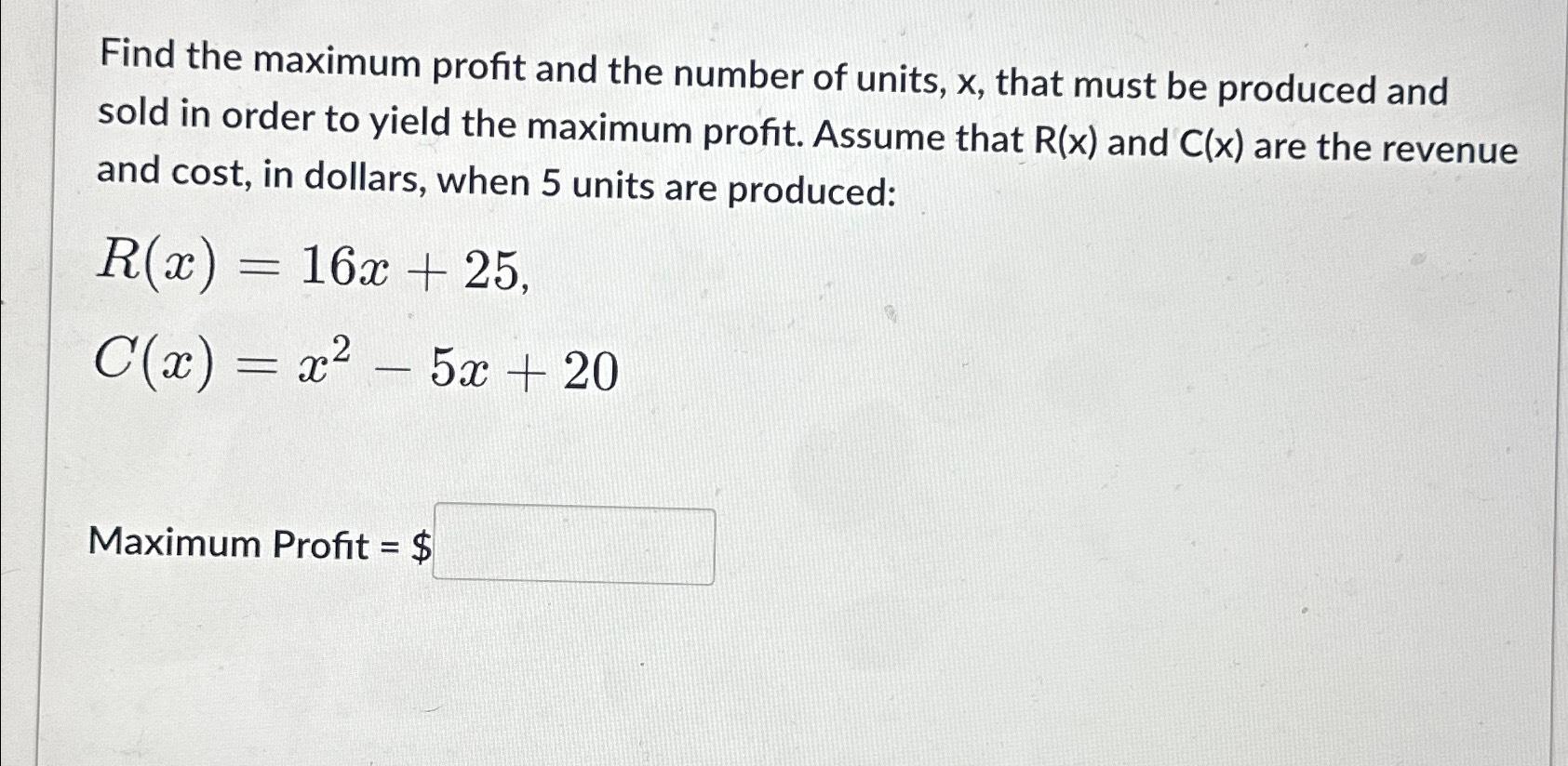 Solved Find the maximum profit and the number of units, x, | Chegg.com