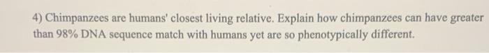Solved 4) Chimpanzees are humans' closest living relative. | Chegg.com