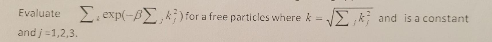 Solved Evaluate Σ exp(-βΣκή) for a free particles where k = | Chegg.com