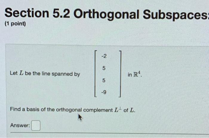 Solved Section 5.2 Orthogonal Subspaces: (1 point) -2 Let L | Chegg.com