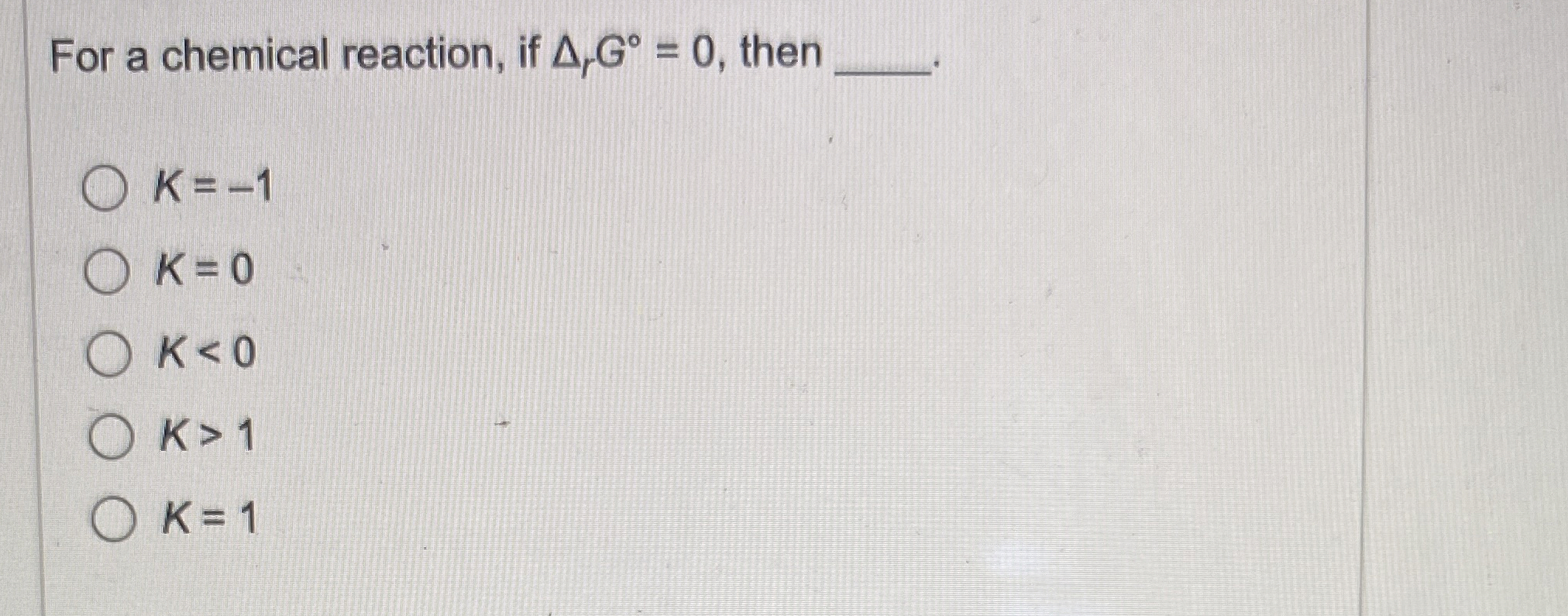 Solved For a chemical reaction, if ΔrG°=0, | Chegg.com