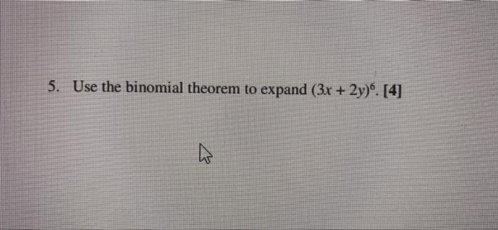 Solved 5. Use the binomial theorem to expand (3x + 2y)". [4] | Chegg.com