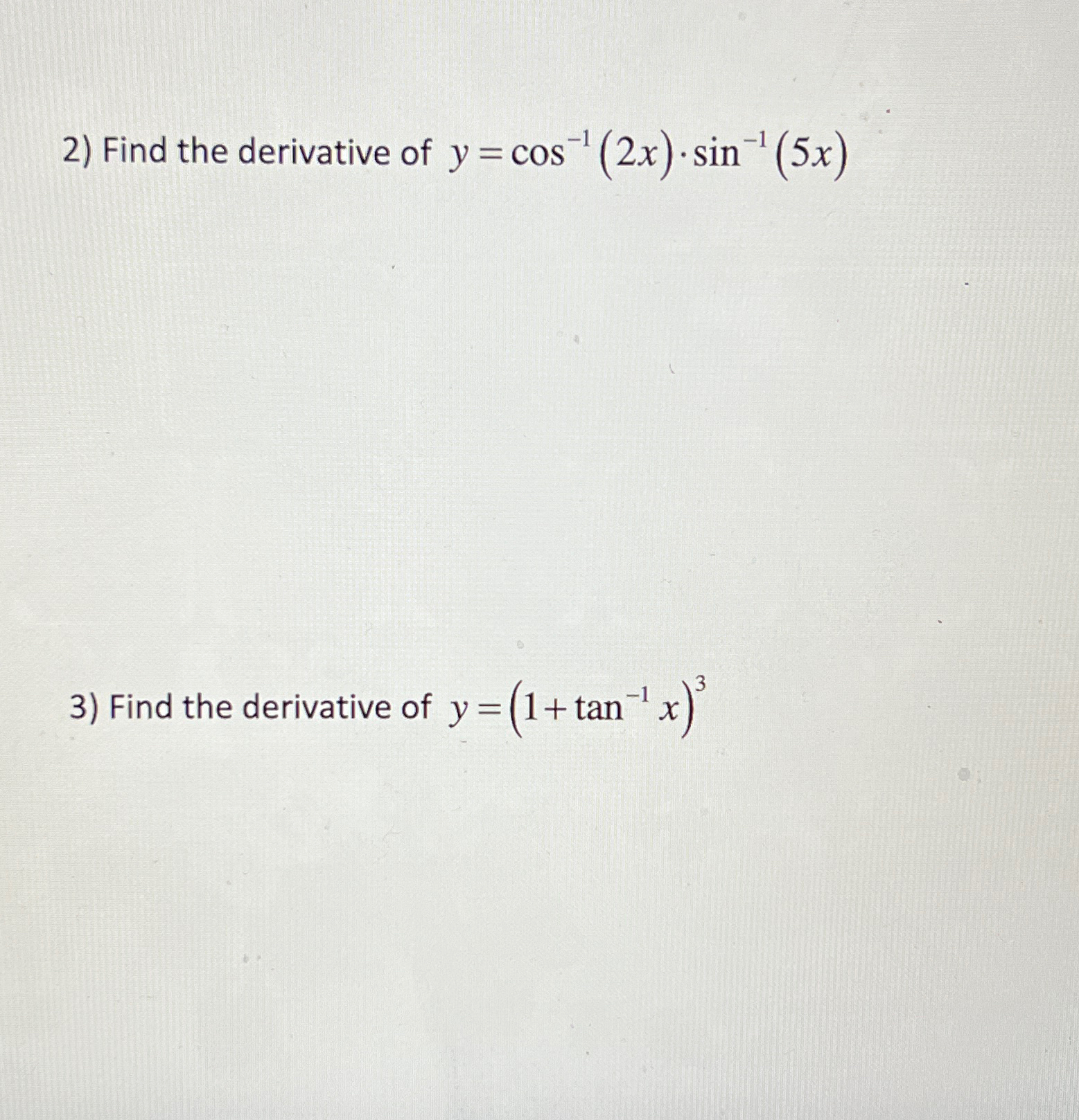 Solved Find the derivative of y=cos-1(2x)*sin-1(5x)Find the | Chegg.com