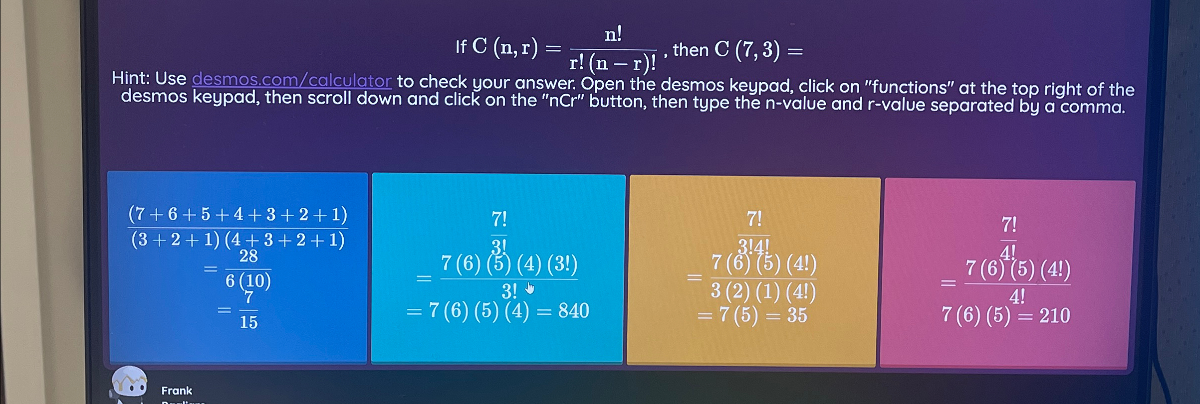 Solved If C(n,r)=n!r!(n-r)!, ﻿then C(7,3)=Hint: Use | Chegg.com