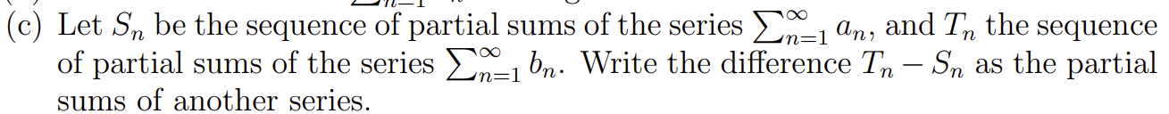 Solved (c) ﻿Let Sn ﻿be the sequence of partial sums of the | Chegg.com