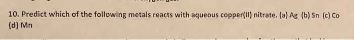 Solved 10. Predict which of the following metals reacts with | Chegg.com