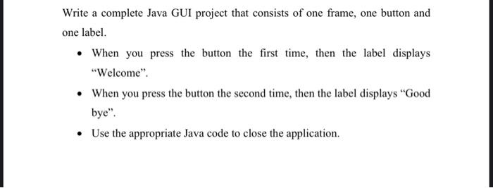 Solved Write a complete Java GUI project that consists of | Chegg.com