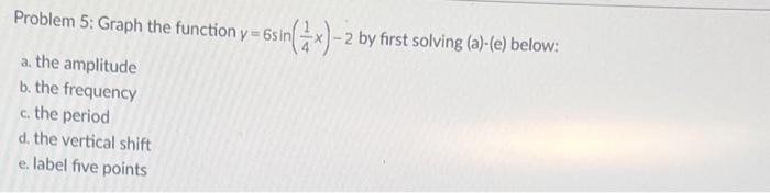 Solved graph the function y=6sin(1/4x)-2 by first solving | Chegg.com