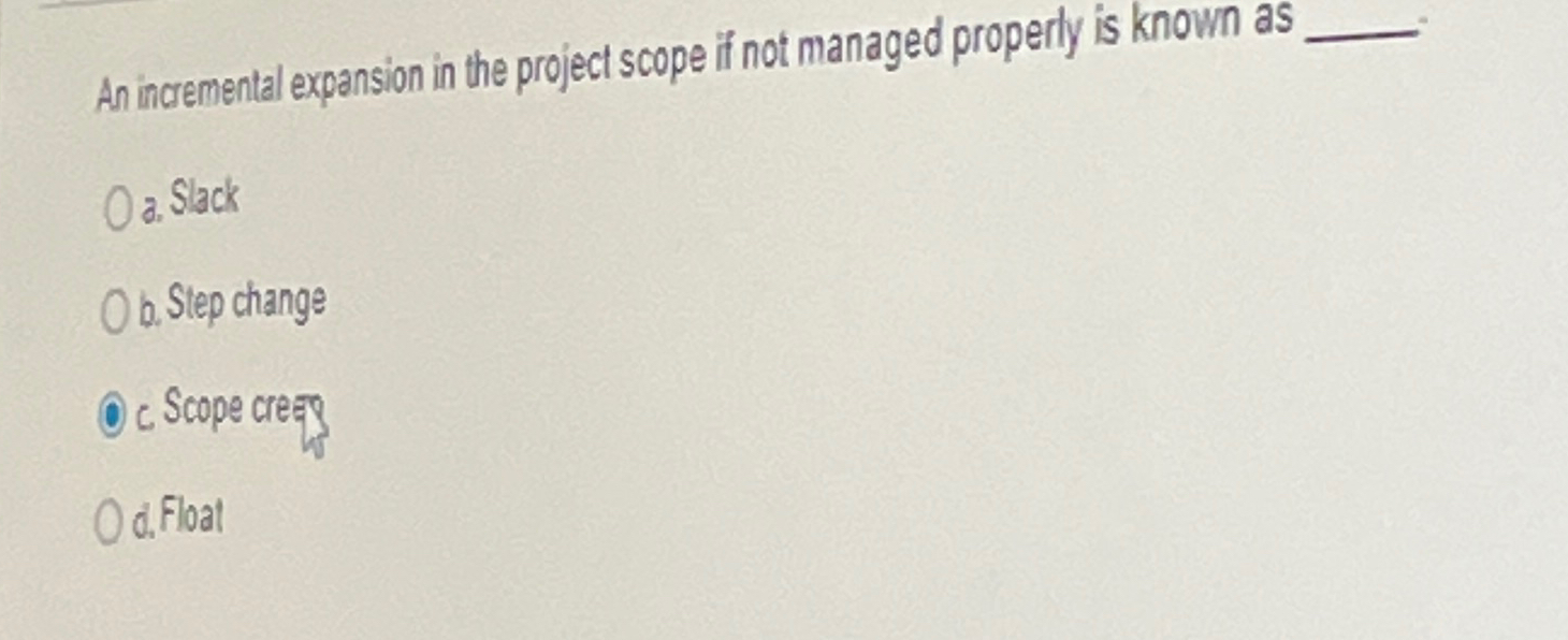 Solved An incremental expansion in the project scope if not | Chegg.com