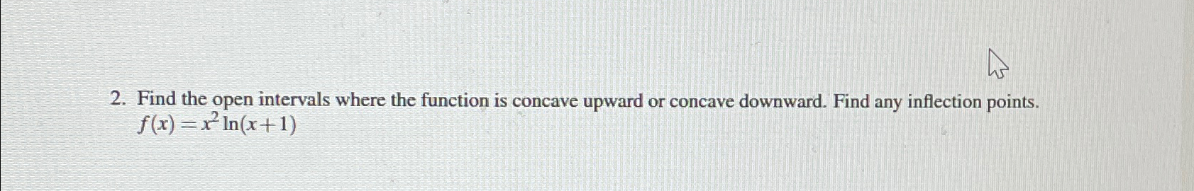 Solved Find the open intervals where the function is concave | Chegg.com