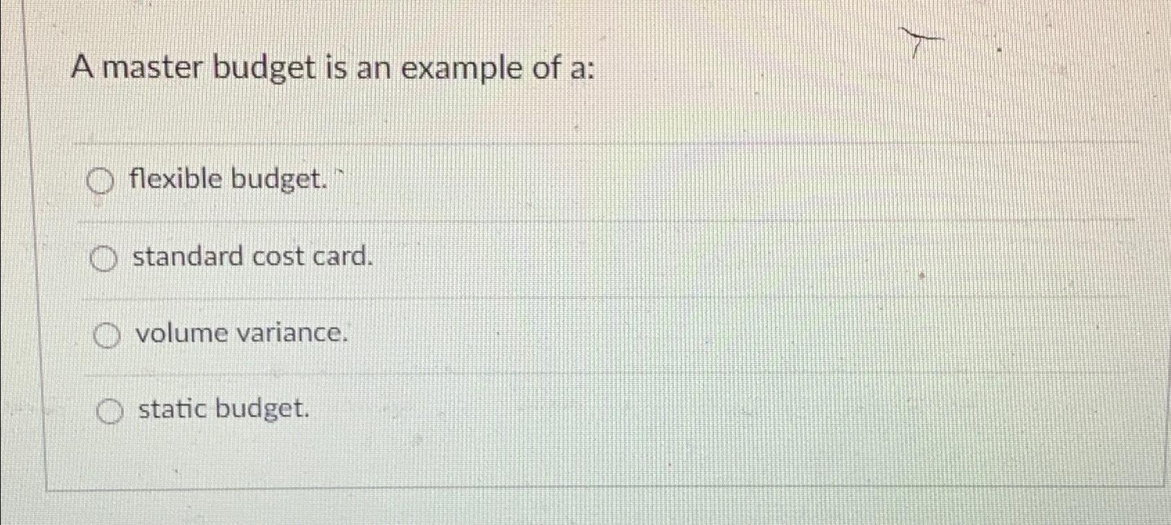 Solved A master budget is an example of a:flexible | Chegg.com