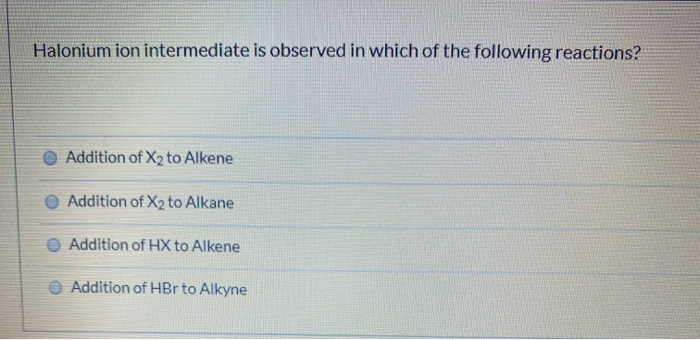 Solved Halonium ion intermediate is observed in which of the | Chegg.com