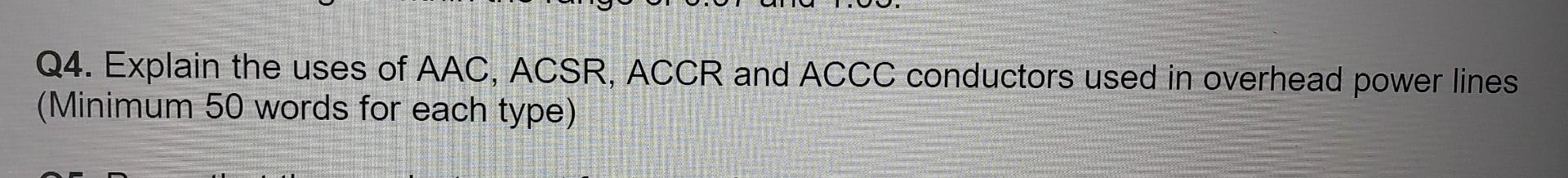 Solved Q4. Explain the uses of AAC, ACSR, ACCR and ACCC | Chegg.com