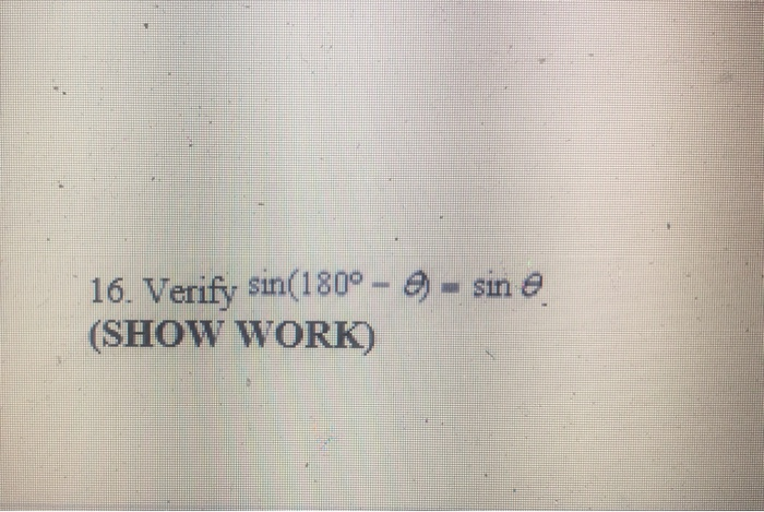 Solved 16. Verify sin(180° - - sin e (SHOW WORK) | Chegg.com