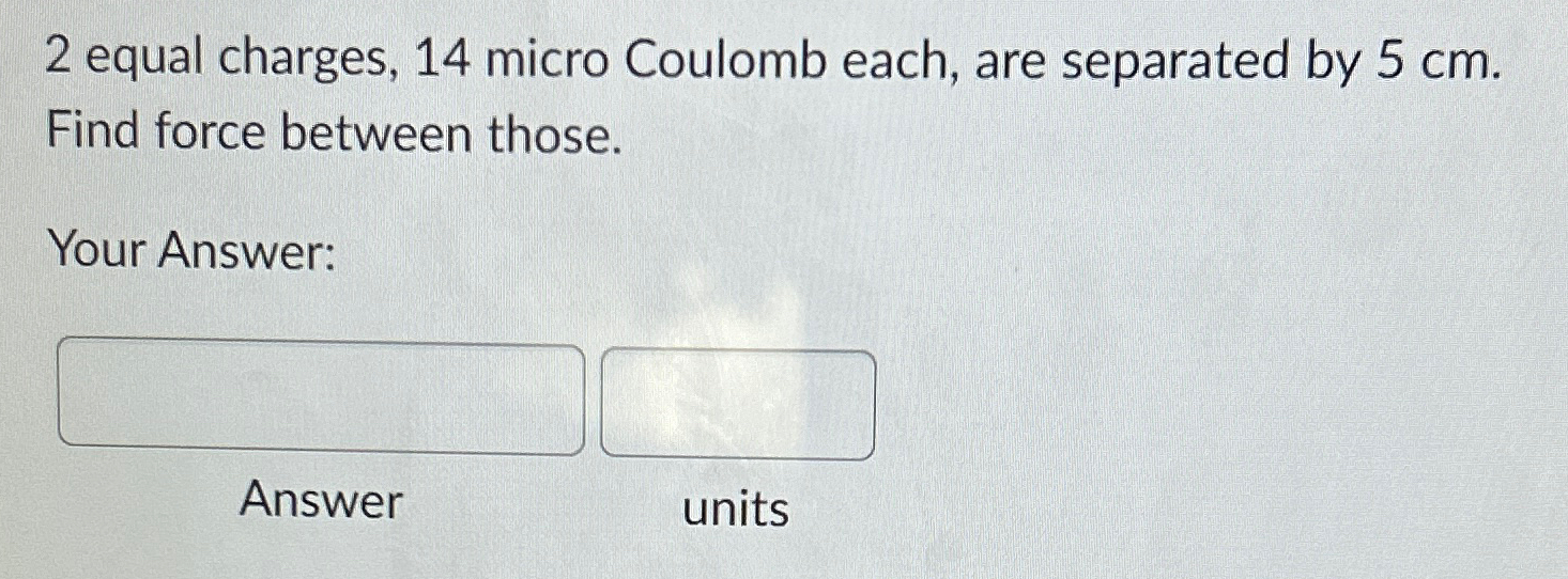 Solved 2 ﻿equal charges, 14 ﻿micro Coulomb each, are | Chegg.com